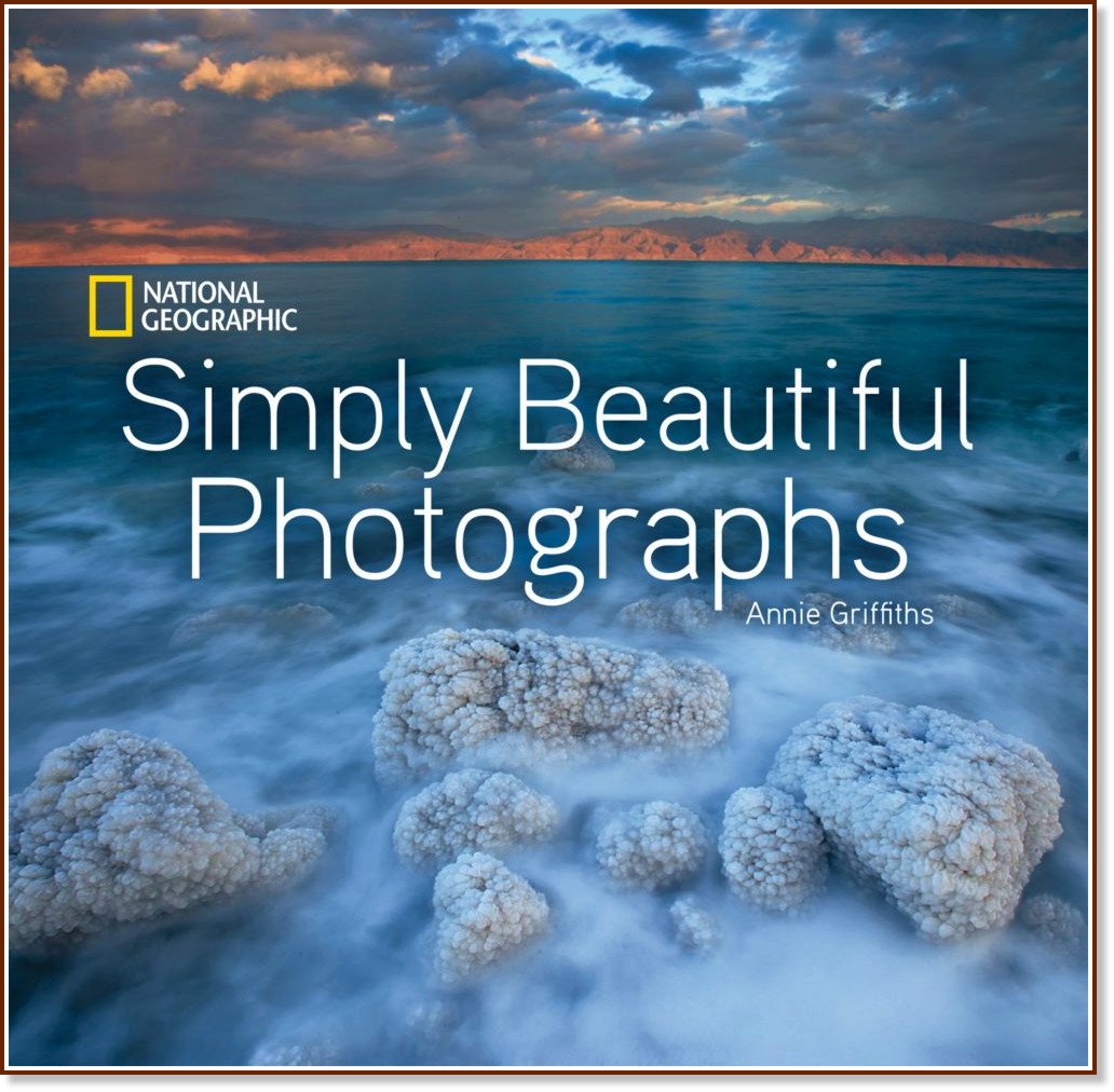 Simply Beautiful Photographs - Annie Griffiths - книга - store.bg