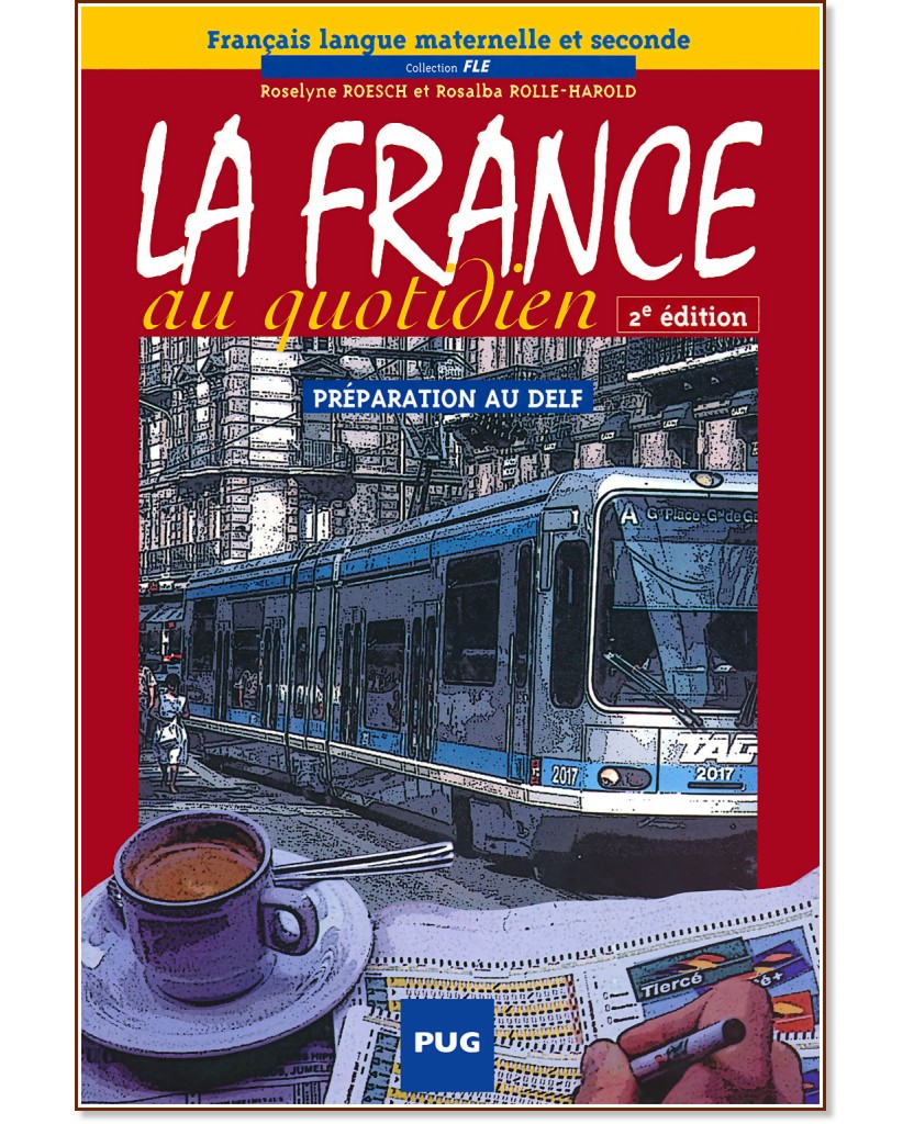 La France Au Quotidien: Учебен курс по френски език : Ниво ...