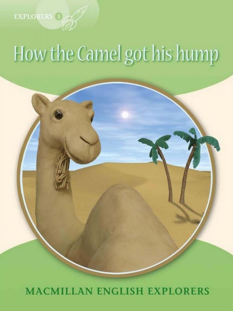 Macmillan English Explorers - level 3 Explorers: How the Camel Got His ...